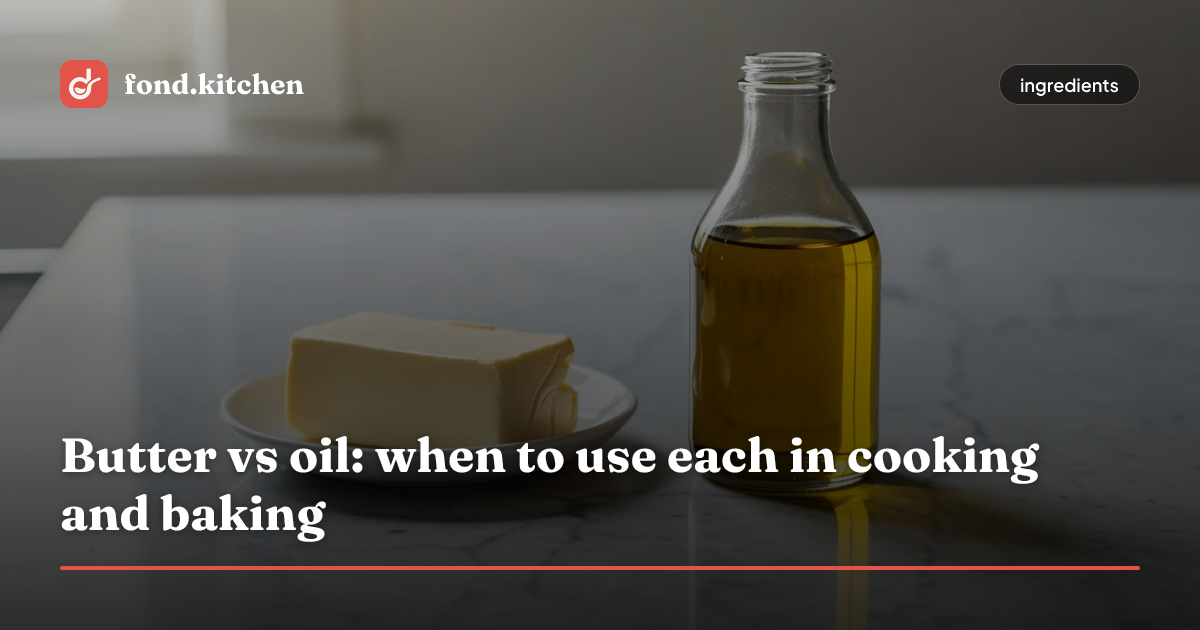 Butter vs Oil: When to Use Each in Cooking & Baking | Fond
