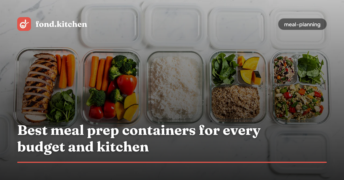 Meal Prep Containers: Glass vs Plastic vs Steel (2026) | Fond