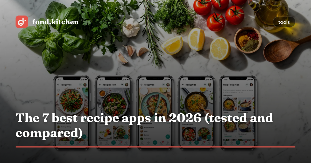 7 Best Recipe Apps in 2026 — Tested & Compared | Fond
